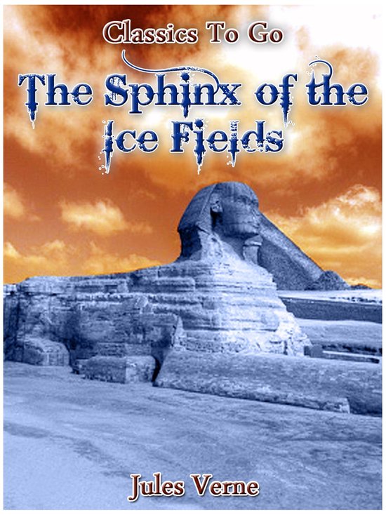 Classics To Go - The Sphinx of the Ice Fields (ebook), Jules Verne ...