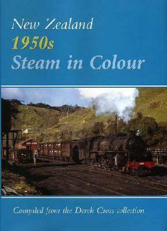 New Zealand 1950s Steam In Colour, Derek Cross | 9781877418037 | Boeken ...