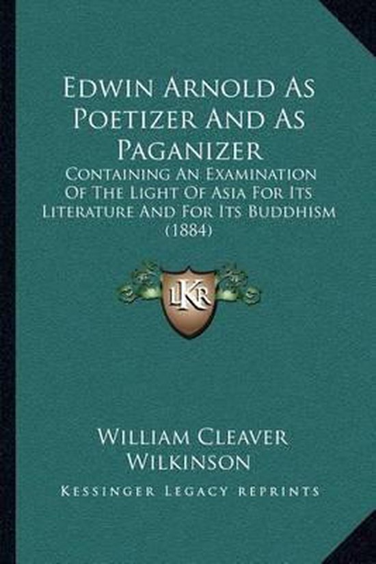 Edwin Arnold as Poetizer and as Paganizer, William Cleaver Wilkinson ...