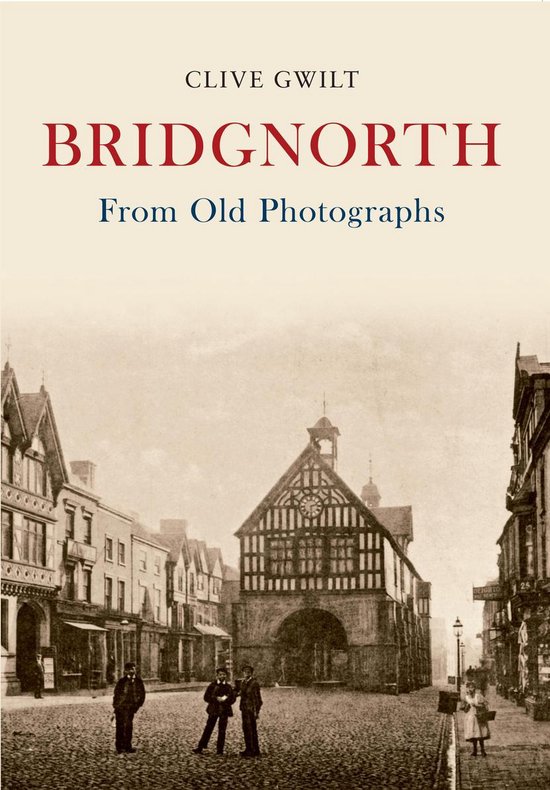 From Old Photographs - Bridgnorth From Old Photographs (ebook), Clive Gwilt |... | bol