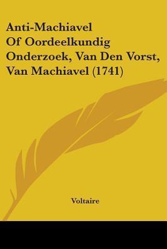Anti-Machiavel Of Oordeelkundig Onderzoek, Van Den Vorst, Van Machiavel ...