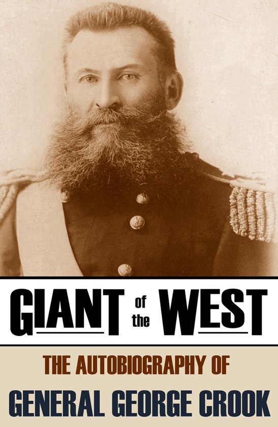 Giant of the West: The Autobiography of General George Crook (Annotated ...