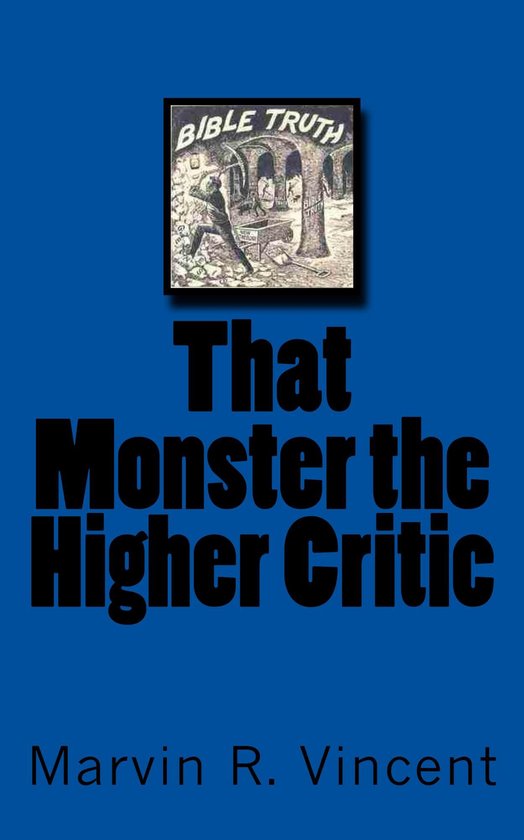 That Monster the Higher Critic (ebook), Marvin R Vincent ...