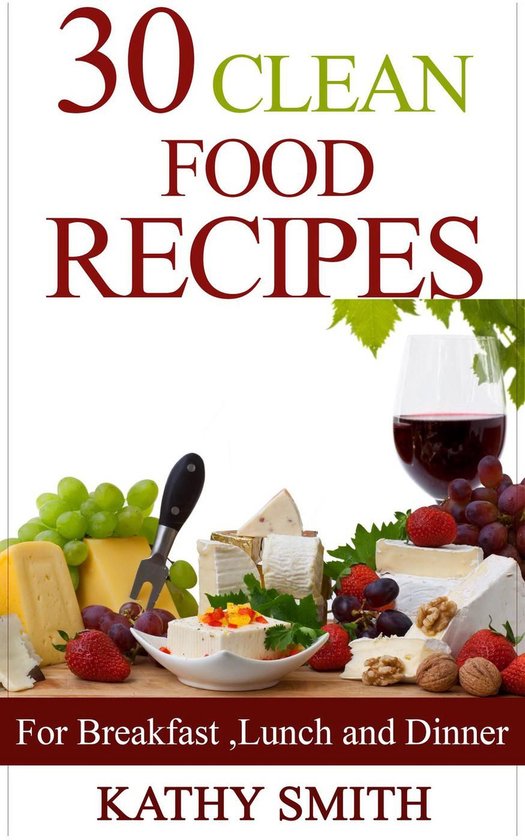 30 Clean Food Recipes (ebook), Kathy Smith | 9781393800163 | Boeken ...