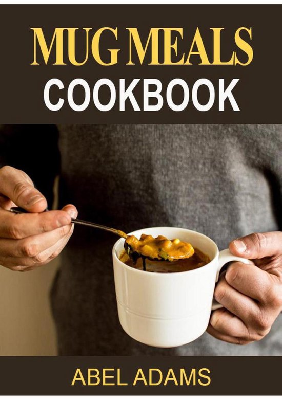 Mug Meals Cookbook (ebook), Abel Adams | 9781545059920 | Boeken | bol.com