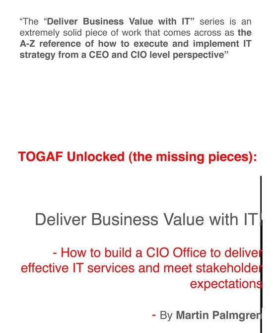 TOGAF Unlocked (the missing pieces): Deliver Business Value with IT! 8 ...