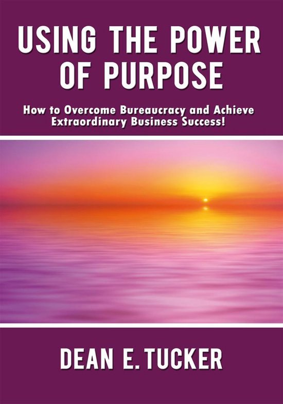 Using the Power of Purpose (ebook), Dean E. Tucker | 9781452037493 ...