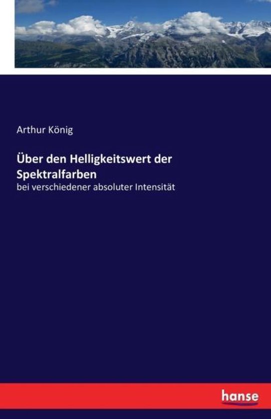 UEber den Helligkeitswert der Spektralfarben, Arthur Koenig ...