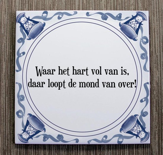 Tegeltje met Spreuk (Tegeltjeswijsheid): Waar het hart vol van is, daar ...