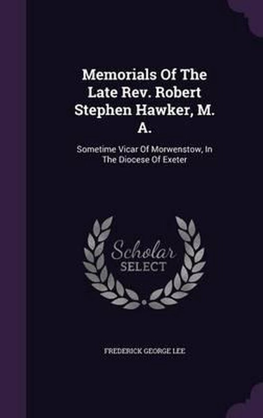 Memorials of the Late REV. Robert Stephen Hawker, M. A., Frederick ...