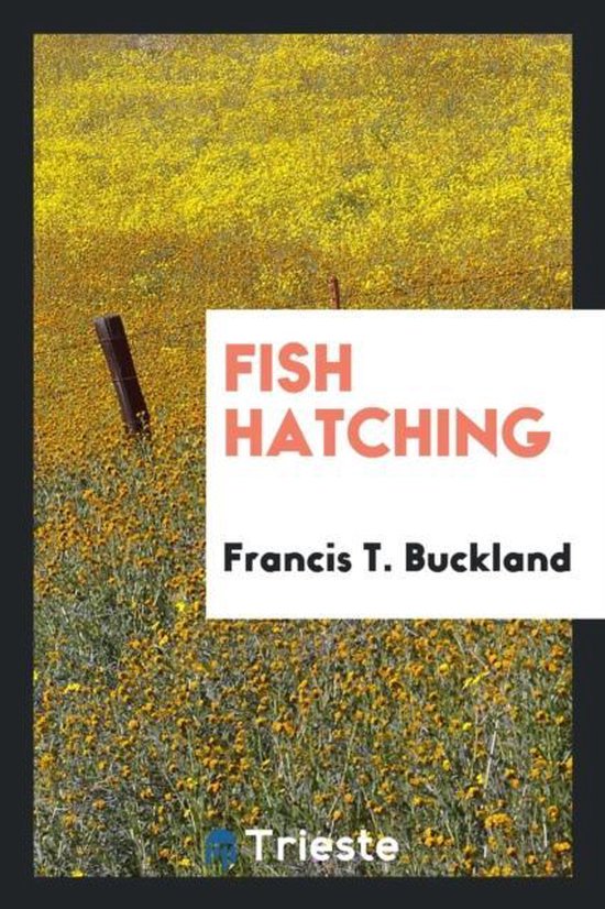 Fish Hatching, Francis T Buckland | 9780649162642 | Boeken | bol.com