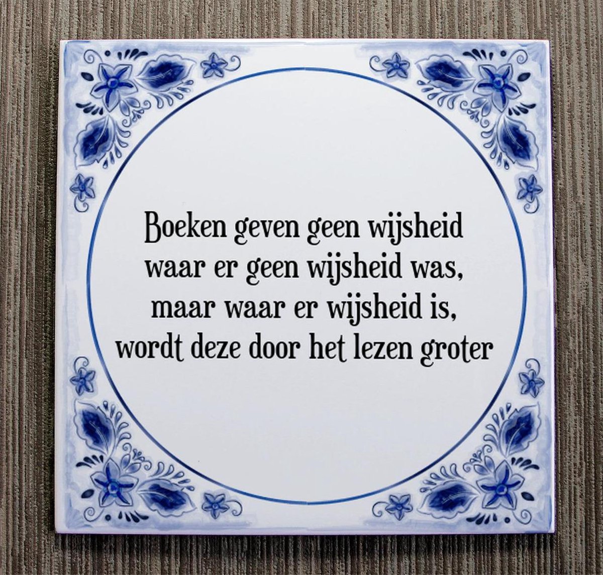 Tegeltje met Spreuk (Tegeltjeswijsheid): Boeken geven geen wijsheid waar er geen... | bol.com