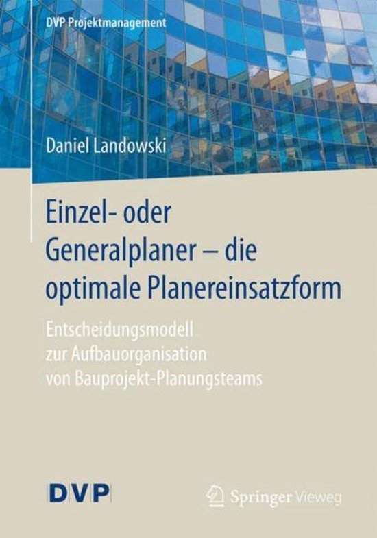 Einzel oder Generalplaner die optimale Planereinsatzform, Daniel ...