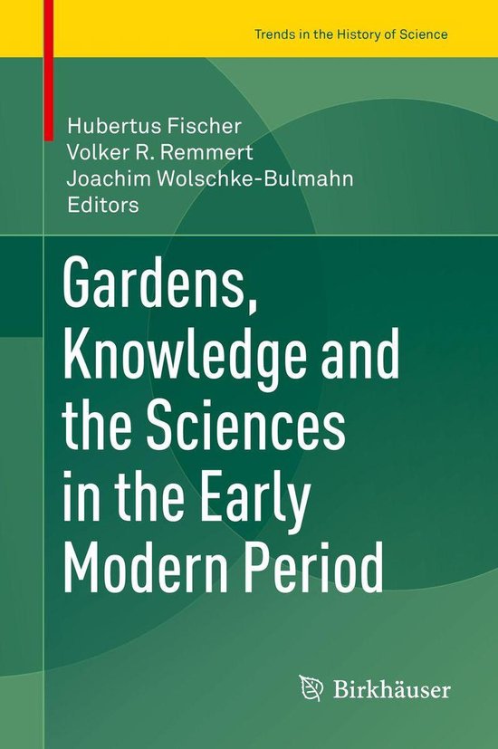 Trends in the History of Science - Gardens, Knowledge and the Sciences ...