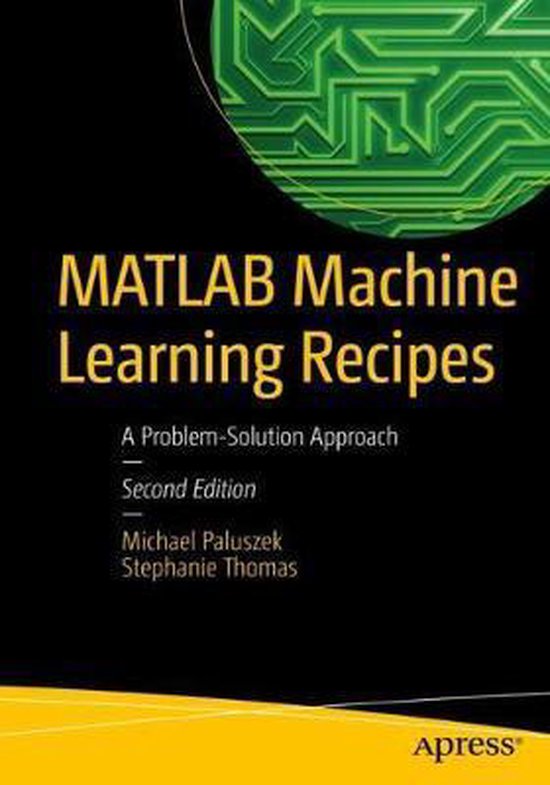 MATLAB Machine Learning Recipes | 9781484239155 | Michael Paluszek ...