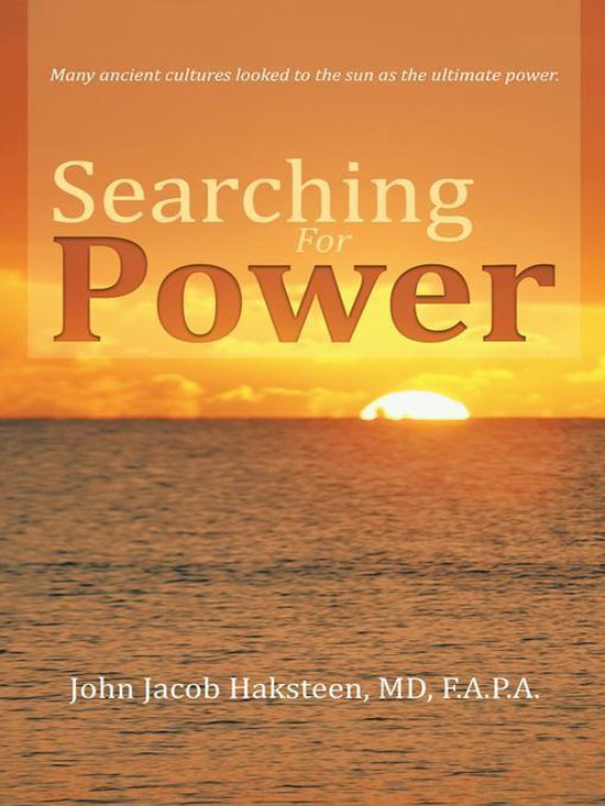 Searching For Power (ebook), John Jacob Haksteen MD F.A.P.A ...