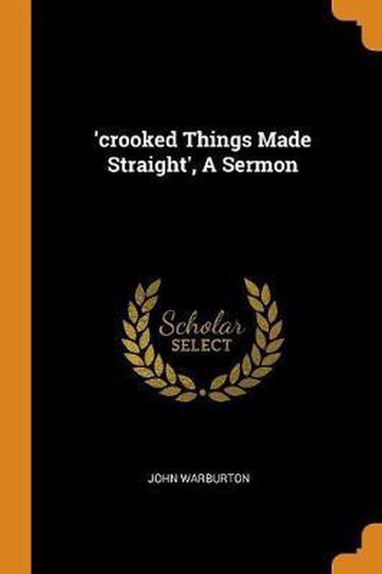 'crooked Things Made Straight', a Sermon, John Warburton ...