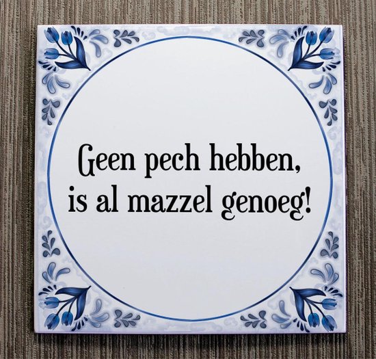 Tegeltje met Spreuk (Tegeltjeswijsheid): Geen pech hebben, is al mazzel ...