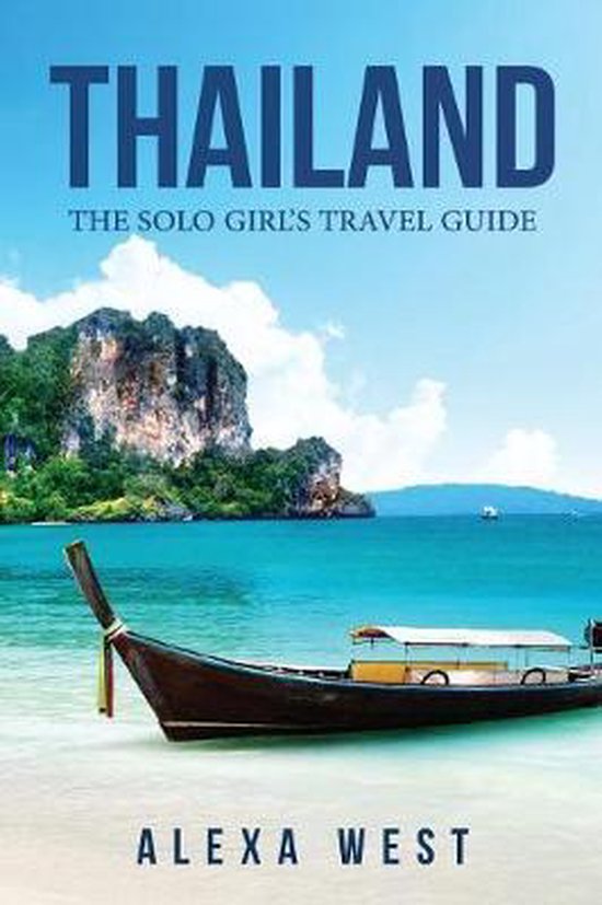 Solo Girl's Travel Guide- Thailand, Alexa West | 9781733990509 | Boeken ...
