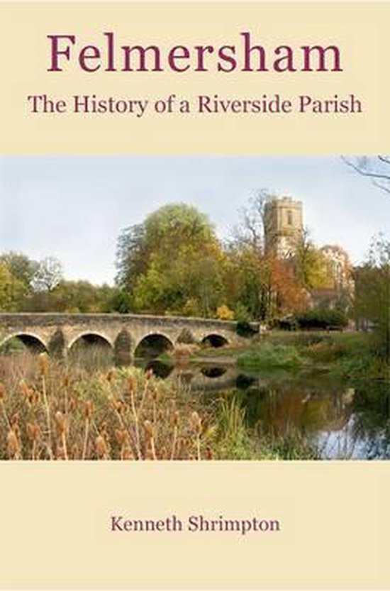 Felmersham the History of a Riverside Parish, Kenneth Shrimpton ...
