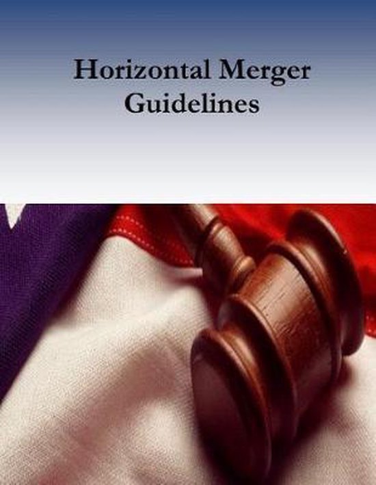 Horizontal Merger Guidelines, U S Department Of Justice | 9781544654577 ...