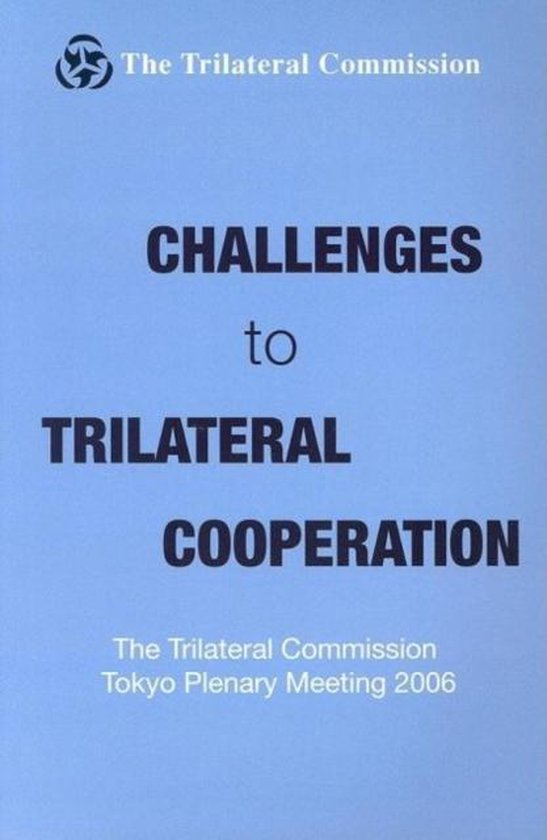 Challenges to Trilateral Cooperation, Trilateral Commission ...