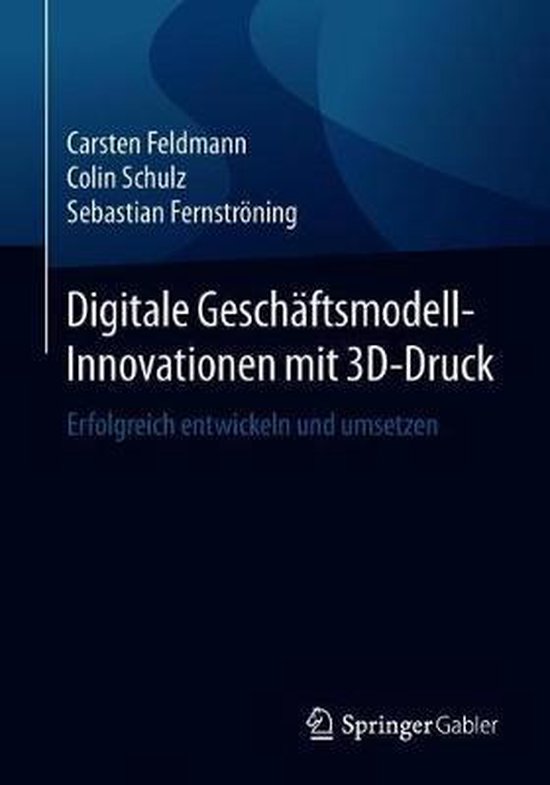 Digitale Geschaeftsmodell Innovationen mit 3D Druck, Carsten Feldmann ...