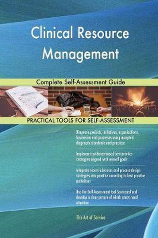 Clinical Resource Management Complete Self-Assessment Guide ...