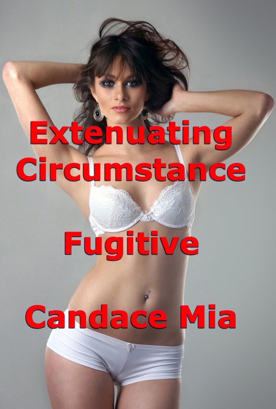 Candace Quickies - Extenuating Circumstance: Fugitive (ebook), Candace Mia |... | bol