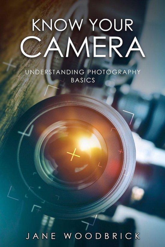 Know your camera (ebook), Jane Woodbrick | 1230002985336 | Boeken | bol.com