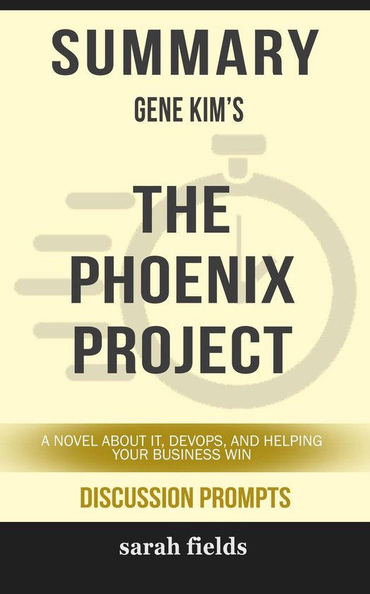 Summary: Gene Kim's The Phoenix Project (ebook), Sarah Fields ...