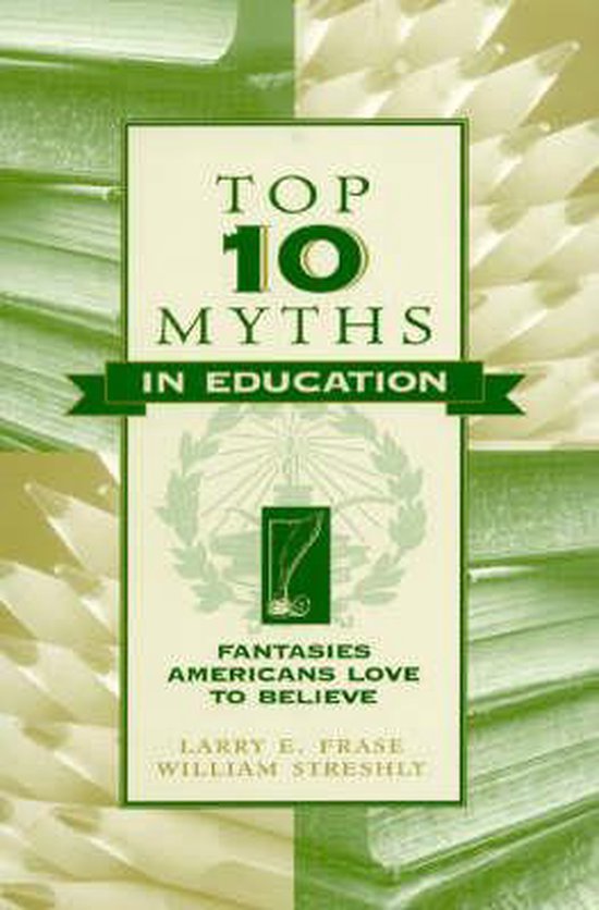 Top Ten Myths in Education | 9780810837706 | Larry E. Frase | Boeken ...
