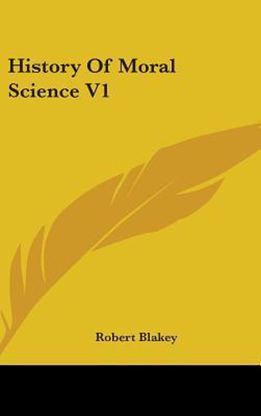 History of Moral Science V1, Robert Blakey | 9780548129838 | Boeken ...