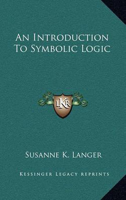 An Introduction to Symbolic Logic, Professor Susanne K Langer ...