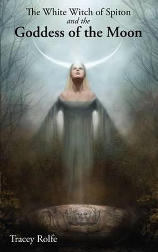 The White Witch of Spiton and the Goddess of the Moon, Tracey Rolfe ...