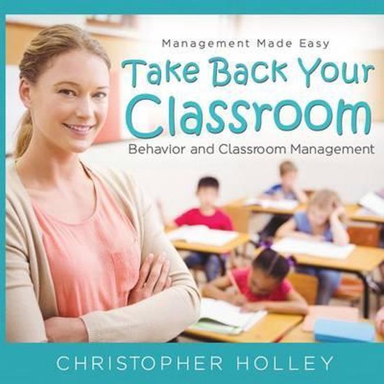 Take Back Your Classroom | 9781518711930 | Christopher Holley | Boeken ...