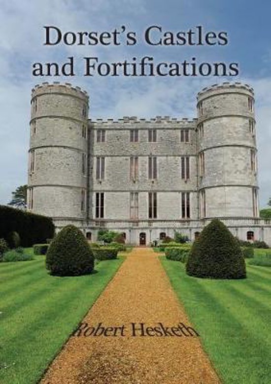 Dorset's Castles and Fortifications, Robert Hesketh | 9780992807399 | Boeken | bol