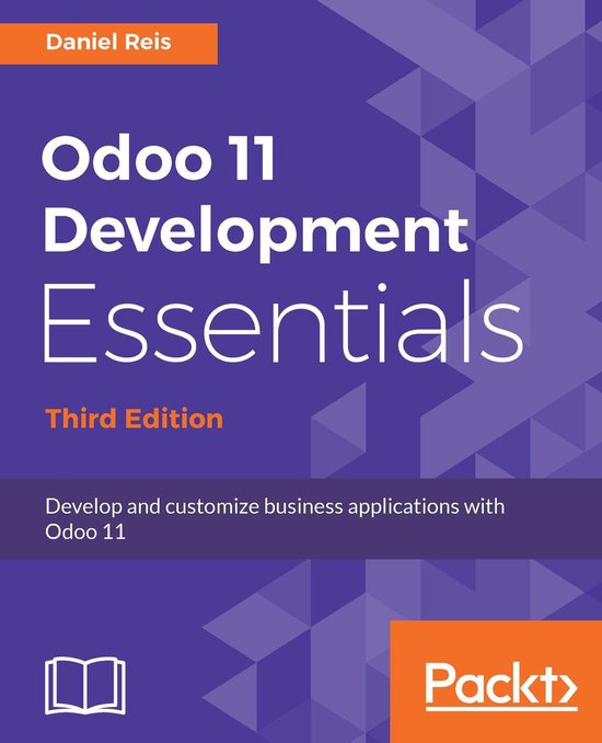 Odoo 11 Development Essentials - Third Edition (ebook), Daniel Reis | 9781788476164 |... | bol