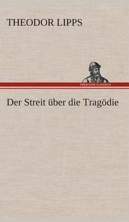 Der Streit uber die Tragoedie | 9783849549053 | Theodor Lipps | Boeken ...