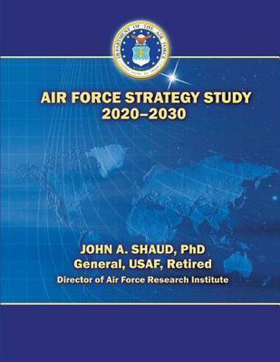 Air Force Strategy Study 2020-2030, Ph D General Shaud, USAF ...
