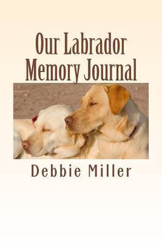 Our Labrador Memory Journal | 9781493533305 | Debbie Miller | Boeken | bol