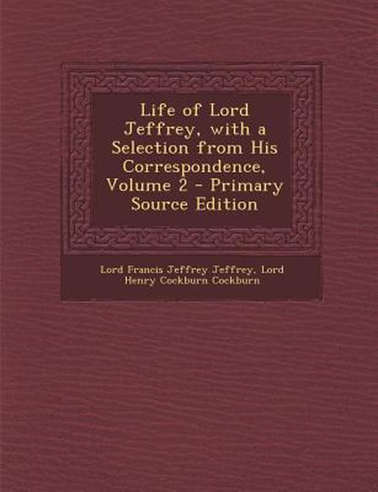 Life of Lord Jeffrey, with a Selection from His Correspondence, Volume ...