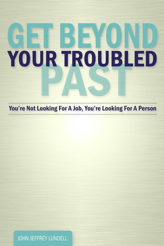 Get Beyond Your Troubled Past (ebook), John Jeffrey Lundell | 9781310018169 | Boeken | bol.com