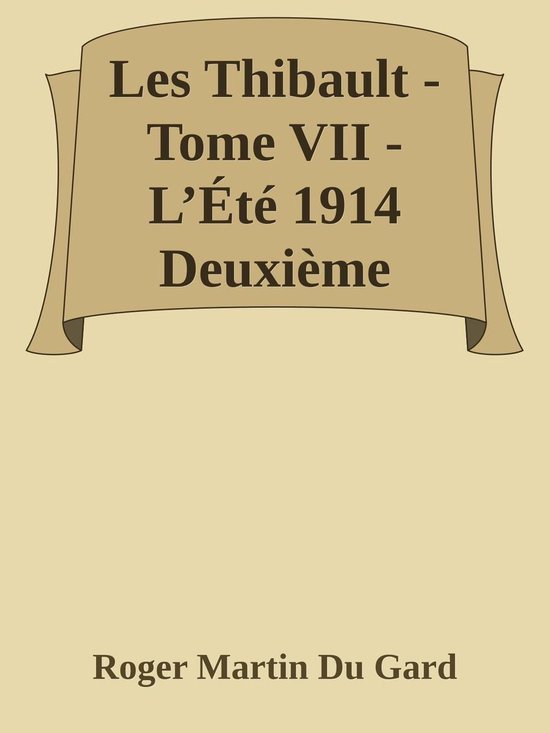 Les Thibault - Tome VII - L'Été 1914 Deuxième partie (ebook), Roger ...