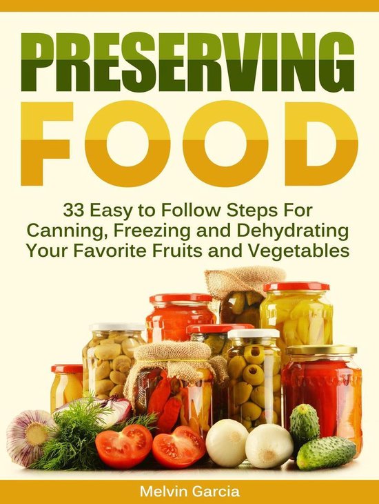 Preserving Food: 33 Easy to Follow Steps For Canning, Freezing and ...