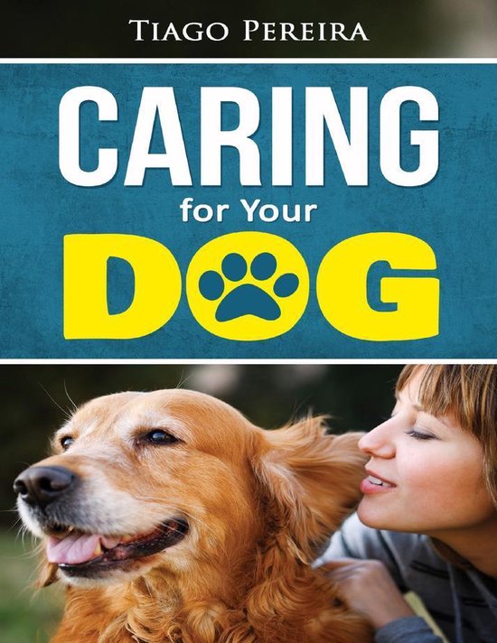 Caring for Your Dog (ebook), Tiago Pereira | 9781291699388 | Boeken ...