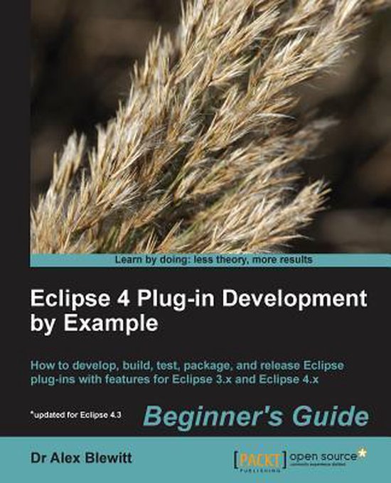 Eclipse 4 Plug-in Development by Example Beginner's Guide, Dr. Alex Blewitt |... | bol.com
