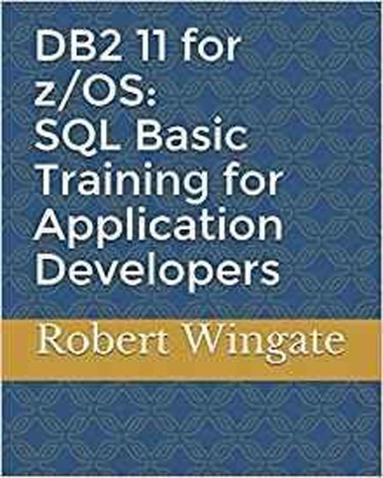 DB2 11 for z/OS: SQL Basic Training for Application Developers (ebook), Robert Wingate... | bol.com