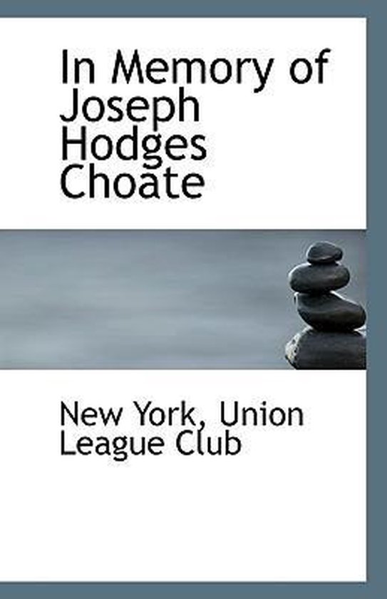 In Memory of Joseph Hodges Choate, Union League Club New York ...