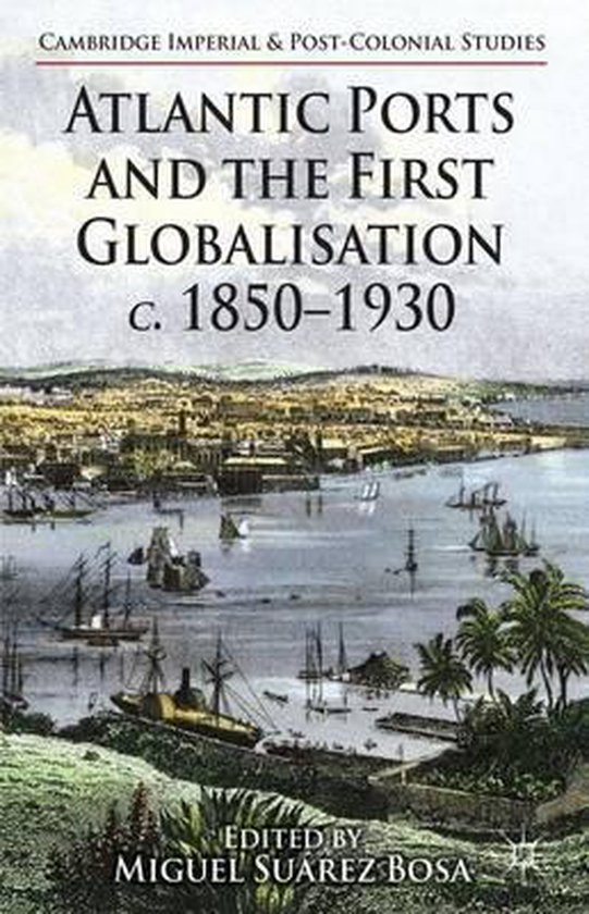 Atlantic Ports and the First Globalisation c. 1850-1930 | 9781137327970 ...